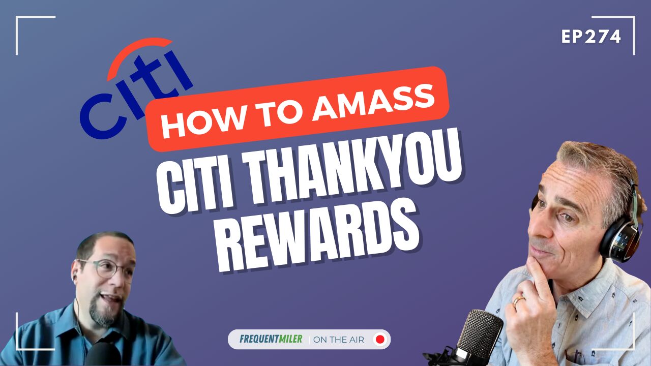 Podcast: How to Amass Citi ThankYou Rewards | Frequent Miler on the Air ...
