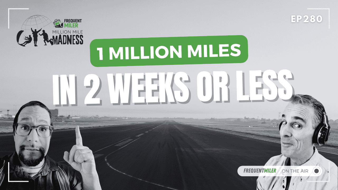 1 Million Miles in 2 Weeks or Less | Frequent Miler on the air Ep280 ...