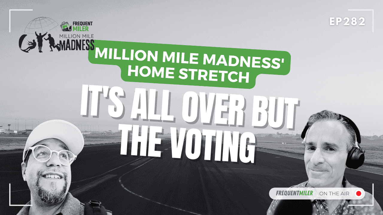 Million Mile Madness' home stretch. It's all over but the voting | Frequent Miler on the Air ...