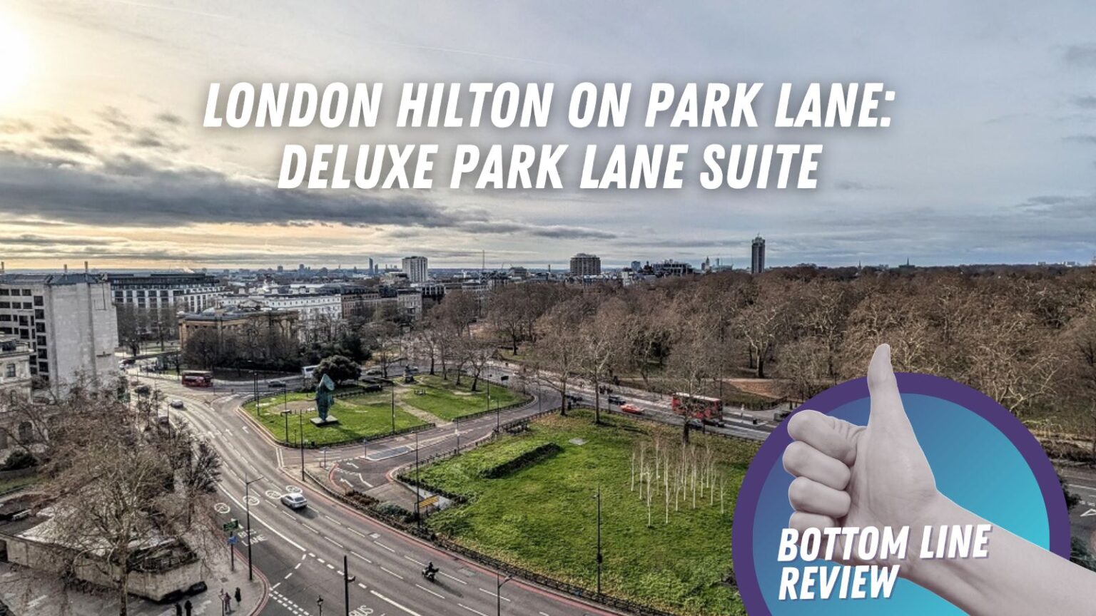 London Hilton on Park Lane in a Deluxe Park Lane Suite: Bottom Line Review